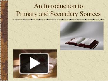PPT – An Introduction to Primary and Secondary Sources PowerPoint ...