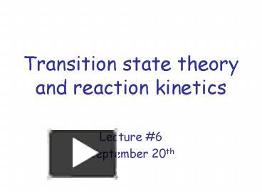 Transition state theory and reaction kinetics presentation | free to view