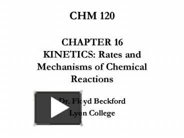 CHM 120 CHAPTER 16 KINETICS: Rates and Mechanisms of Chemical Reactions ...