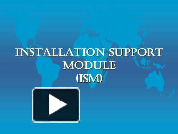 Installation Support Module ISM presentation | free to view