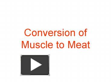 Conversion of Muscle to Meat presentation | free to view