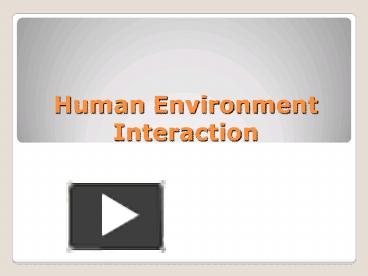 PPT – Human Environment Interaction PowerPoint presentation | free to ...