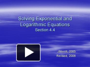 PPT – Solving Exponential and Logarithmic Equations Section 4.4 ...