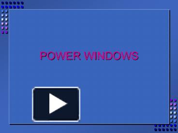 POWER WINDOWS presentation | free to view