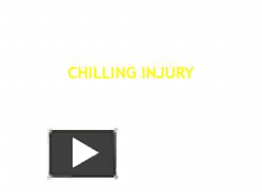 CHILLING INJURY presentation | free to view