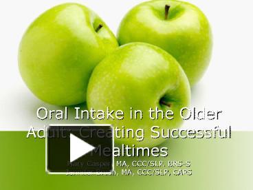 Oral Intake in the Older Adult: Creating Successful Mealtimes Mary ...