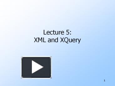 Lecture 5: XML and XQuery presentation | free to download