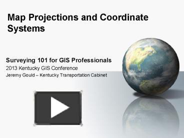 Map Projections and Coordinate Systems presentation | free to view