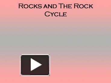 PPT – Rocks and The Rock Cycle PowerPoint presentation | free to view ...