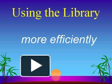PPT – Using the Library PowerPoint presentation | free to view - id ...