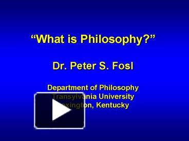 What is Philosophy Dr' Peter S' Fosl Department of Philosophy ...
