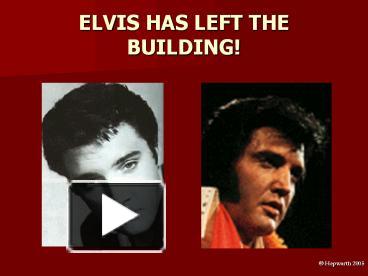 ELVIS HAS LEFT THE BUILDING! presentation | free to download