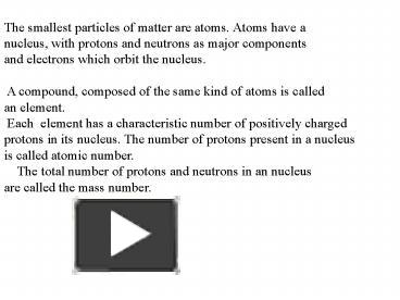 PPT – The smallest particles of matter are atoms' Atoms have a ...