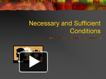 Necessary and Sufficient Conditions presentation | free to view