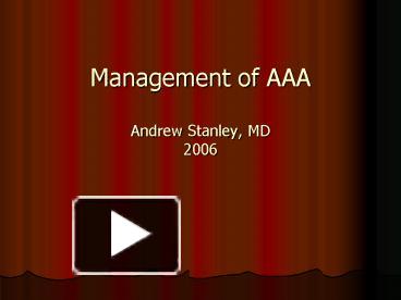 Management of AAA Andrew Stanley, MD 2006 presentation | free to download