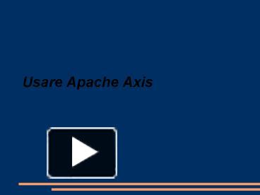PPT – Usare Apache Axis PowerPoint presentation | free to download - id ...