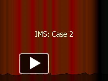 PPT – IMS: Case 2 PowerPoint presentation | free to download - id ...