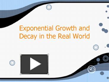 PPT – Exponential Growth and Decay in the Real World PowerPoint ...
