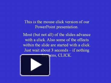 This is the mouse click version of our PowerPoint presentation ...