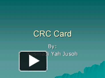 PPT – CRC Card PowerPoint presentation | free to view - id: 55d09e-Y2E0Z