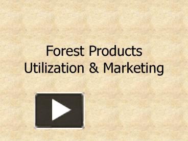 Forest Products Utilization presentation | free to view