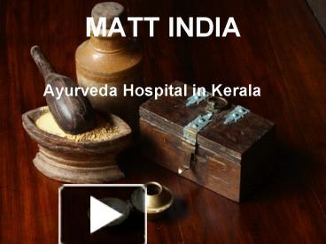 Ayurveda Hospital in Kerala - Matt India presentation | free to view