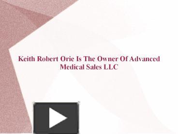 Keith Robert Orie Is The Owner Of Advanced Medical Sales LLC ...
