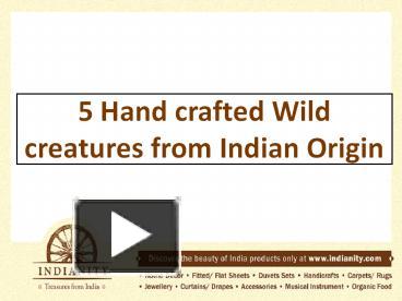 PPT – 5 Hand crafted Wild creatures from Indian Origin PowerPoint ...