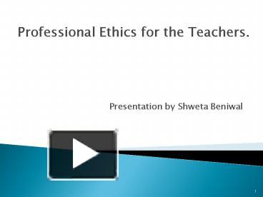 Professional Ethics for the Teachers. presentation | free to download
