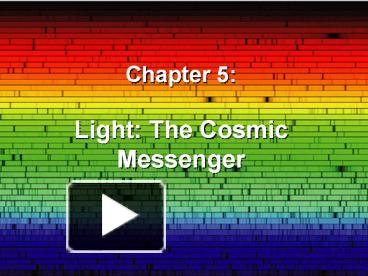 PPT – Chapter 5: Light: The Cosmic Messenger PowerPoint presentation ...
