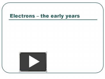 PPT – Electrons PowerPoint presentation | free to download - id: 56b54a ...