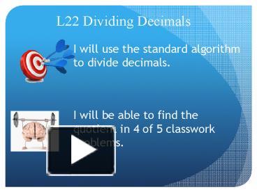 I will use the standard algorithm to divide decimals. presentation ...