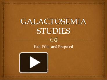 PPT – GALACTOSEMIA STUDIES PowerPoint presentation | free to download ...