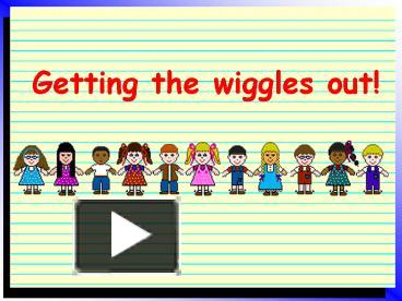 PPT – Getting the wiggles out PowerPoint presentation | free to view ...