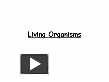 PPT – Living Organisms PowerPoint presentation | free to download - id ...