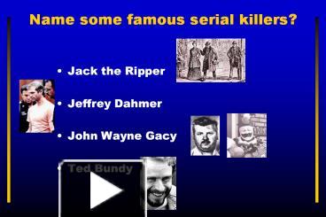 PPT – Name some famous serial killers? PowerPoint presentation | free ...