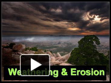 PPT – Weathering PowerPoint presentation | free to view - id: 57667f-MTRmZ