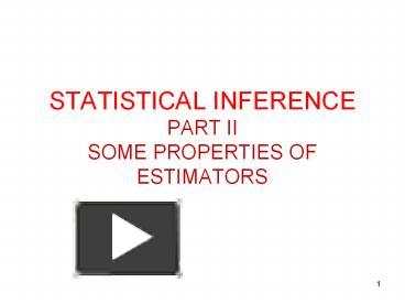 STATISTICAL INFERENCE PART II SOME PROPERTIES OF ESTIMATORS ...