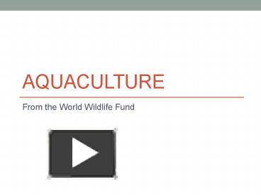 PPT – AquaCulture PowerPoint presentation | free to view - id: 57bcd6-ODc5Y