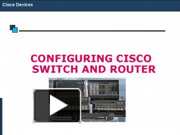 CONFIGURING CISCO SWITCH AND ROUTER presentation | free to download
