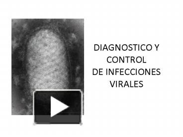 DIAGNOSTICO Y CONTROL DE INFECCIONES VIRALES presentation | free to view
