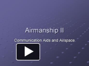 PPT – Airmanship II PowerPoint presentation | free to view - id: 58d059 ...