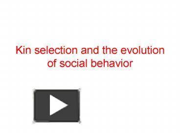 PPT – Kin selection and the evolution of social behavior PowerPoint ...