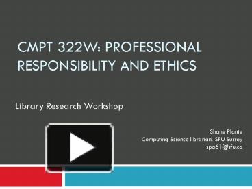 PPT – CMPT 322W: Professional Responsibility and Ethics PowerPoint ...