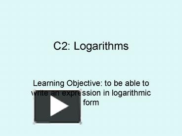 PPT – C2: Logarithms PowerPoint presentation | free to view - id ...
