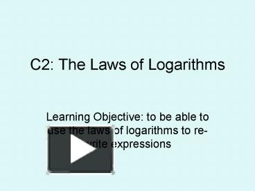 PPT – C2: The Laws of Logarithms PowerPoint presentation | free to view ...