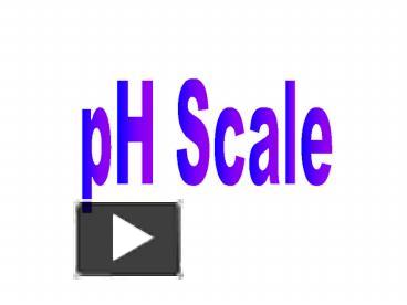 PPT – pH scale PowerPoint presentation | free to download - id: 597bac ...