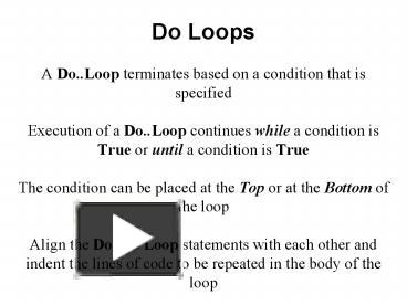 Do Loops A Do..Loop terminates based on a condition that is specified ...