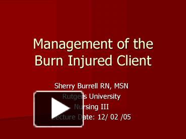PPT – Management of the Burn Injured Client PowerPoint presentation ...
