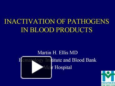 INACTIVATION OF PATHOGENS IN BLOOD PRODUCTS presentation | free to view